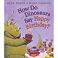 How Do Dinosaurs Say Happy Birthday?: Yolen, Jane, Teague, Mark ...