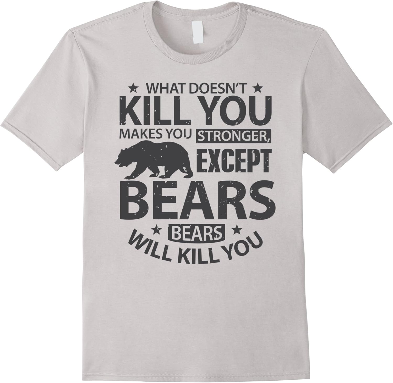 Amazon.com: What Doesn't Kill You Makes You Stronger Except Bears Shirt: Clothing