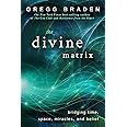 The Divine Matrix: Bridging Time, Space, Miracles, and Belief: Braden ...
