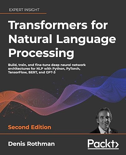 Transformers for Natural Language Processing - Second Edition: Build, train, and fine-tune deep ...