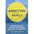 Addiction in the Family: Helping Families Navigate Challenges, Emotions ...