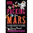 Packing for Mars: The Curious Science of Life in Space: Mary Roach ...