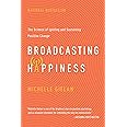 Broadcasting Happiness: The Science of Igniting and Sustaining Positive ...