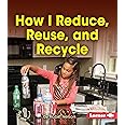 How I Reduce, Reuse, and Recycle (First Step Nonfiction ...