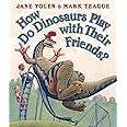 How Do Dinosaurs Play with Their Friends?: Yolen, Jane, Teague, Mark ...