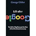 Life After Google: The Fall of Big Data and the Rise of the Blockchain ...