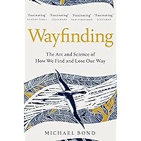 Wayfinding: The Art and Science of How We Find and Lose Our Way: Bond ...