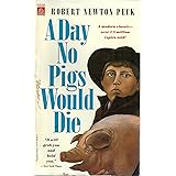 Amazon.com: A Day No Pigs Would Die: 9780679853060: Robert Newton Peck ...