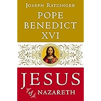 Jesus of Nazareth: From the Baptism in the Jordan to the Transfiguration: Pope Benedict XVI ...