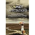 Unmet Expectations: Reshaping Our Thinking in Disappointments, Trials ...