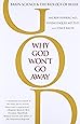 Why God Won't Go Away: Brain Science and the Biology of Belief: Andrew ...
