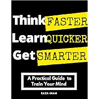 Amazon.com: Think Faster, Learn Quicker, Get Smarter: A Practical Guide ...