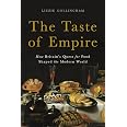The Taste of Empire: How Britain's Quest for Food Shaped the Modern World: Collingham, Lizzie ...