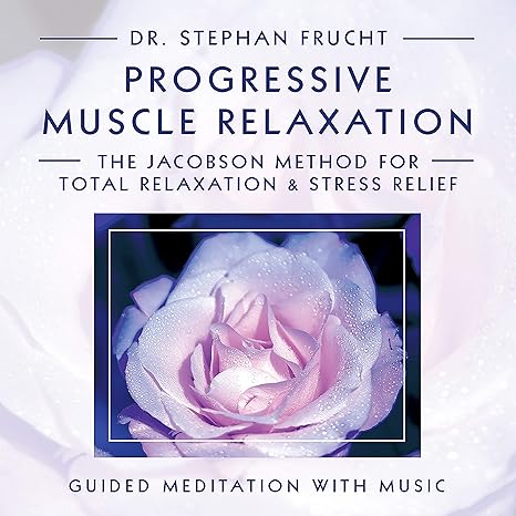 Progressive Muscle Relaxation - The Jacobson Method for Total ...