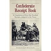 Confederate Receipt Book: A Compilation of Over One Hundred Receipts ...
