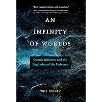 An Infinity of Worlds: Cosmic Inflation and the Beginning of the ...
