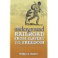 The Underground Railroad from Slavery to Freedom: A Comprehensive ...