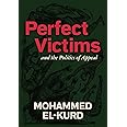 Perfect Victims: And the Politics of Appeal: El-Kurd, Mohammed: 9798888903155: Amazon.com: Books