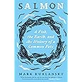 Amazon.com: Salmon: A Fish, the Earth, and the History of a Common Fate ...