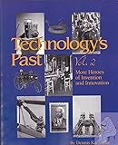 Technology's Past: America's Industrial Revolution and the People Who ...