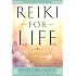 Reiki for Life: The Complete Guide to Reiki Practice for Levels 1, 2 ...