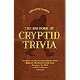 The Big Book of Cryptid Trivia: Fun Facts and Fascinating Folklore about Bigfoot, Mothman, Loch ...