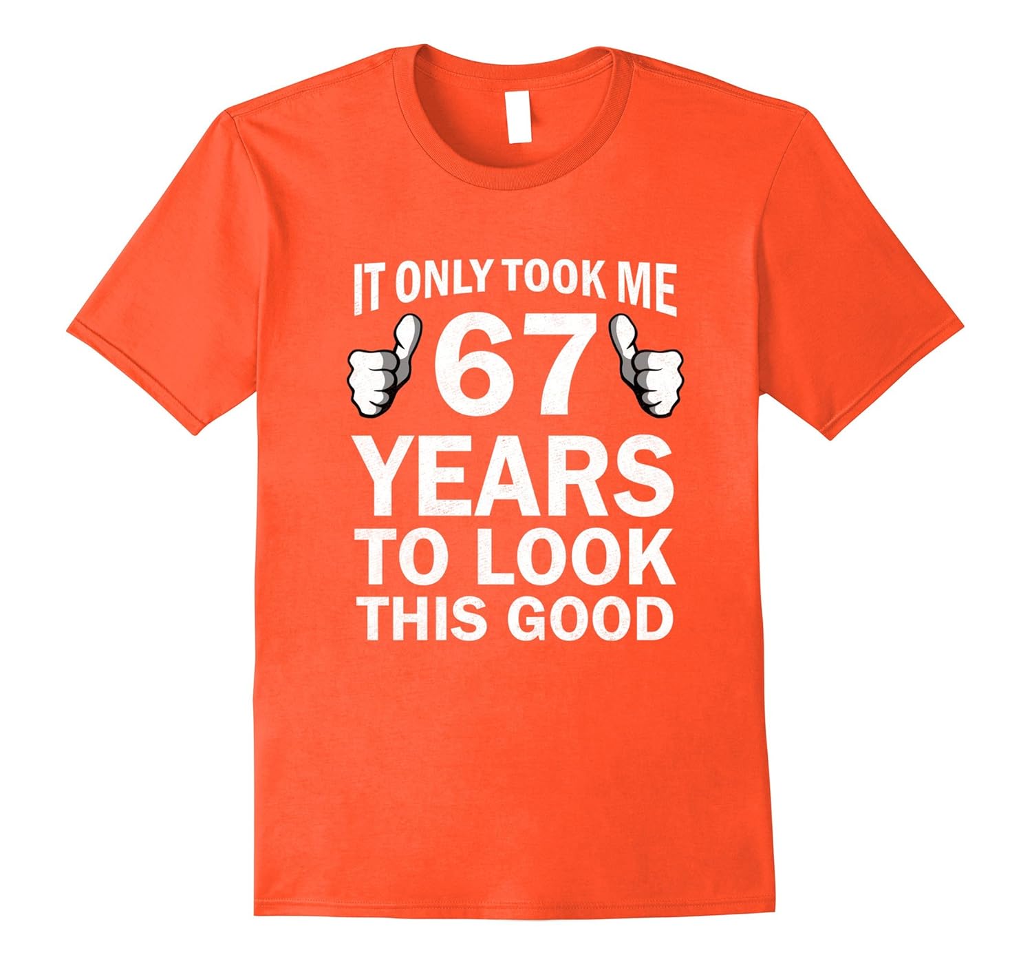 Funny 67th Birthday T-Shirt Only 67 Years To Look This Good-CL – Colamaga