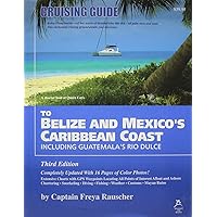 Cruising Guide to Belize and Mexico's Caribbean Coast, Including ...