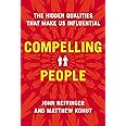 Compelling People: The Hidden Qualities That Make Us Influential ...