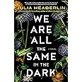 We Are All the Same in the Dark: A Novel: Heaberlin, Julia ...