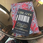 Girl Code: Unlocking the Secrets to Success, Sanity, and Happiness for ...