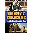 Dogs of Courage: The Heroism and Heart of Working Dogs Around the World ...