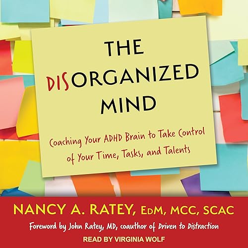 The Disorganized Mind: Coaching Your ADHD Brain to Take Control of Your ...