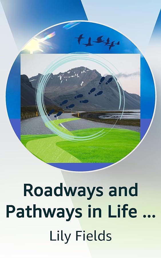 Roadways And Pathways In Life Words Of Encouragement Kindle Vella roadways-and-pathways-in-life-words-of-encouragement-kindle-vella