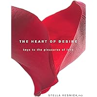 The Heart of Desire: Keys to the Pleasures of Love: Resnick, Stella ...