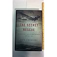 The Secret Rescue: An Untold Story of American Nurses and Medics Behind ...