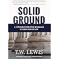Solid Ground: A Foundation For Winning In Work and In Life: T.W. Lewis ...