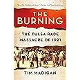 The Burning: Massacre, Destruction, and the Tulsa Race Riot of 1921 ...