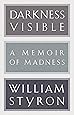 Darkness Visible: A Memoir of Madness: Styron, William: 9780679643524: Amazon.com: Books