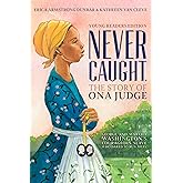 Never Caught, the Story of Ona Judge: George and Martha Washington's ...
