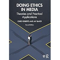 Doing Ethics in Media: Theories and Practical Applications ...
