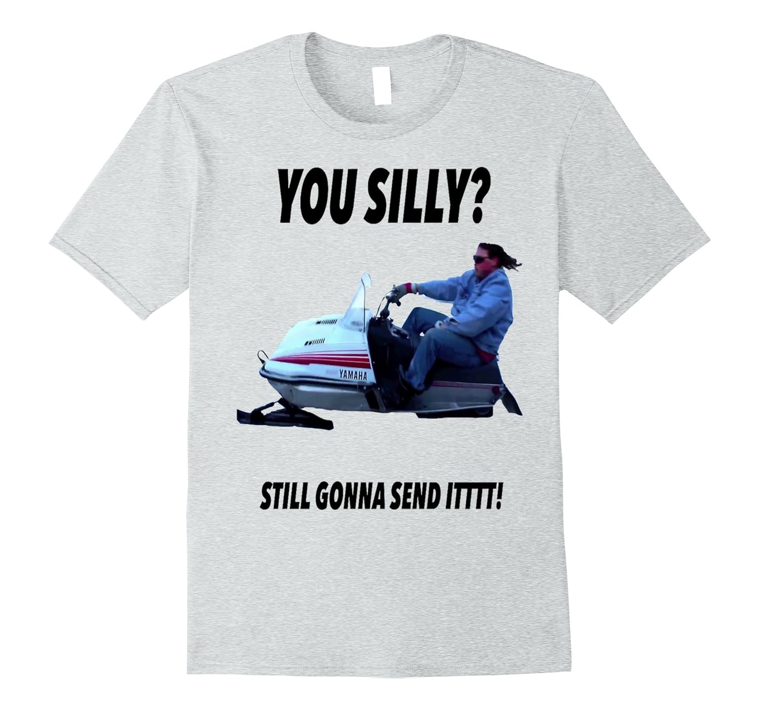 You Silly Still Gonna Send It Funny Meme T-Shirt-CD – Canditee