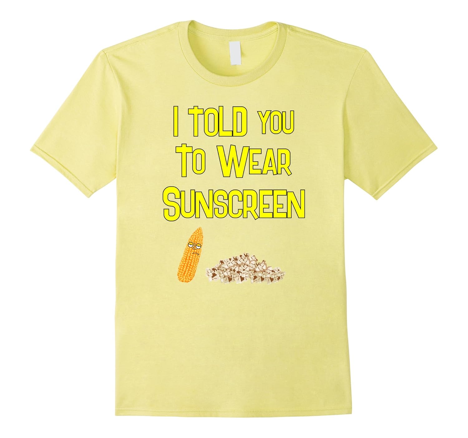 I Told You To Wear Sunscreen Funny Summer Corn T-Shirt-PL – Polozatee