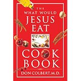 What Would Jesus Eat? The Ultimate Program for Eating Well, Feeling ...