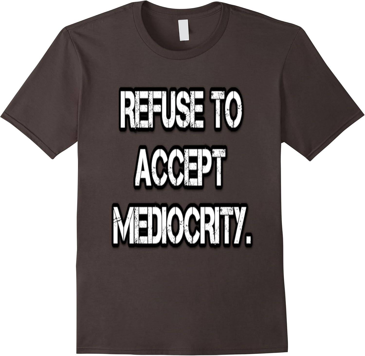 Amazon.com: Refuse to Accept Mediocrity. - Motivational Fitness T-Shirt ...