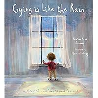 Crying is Like the Rain: A Story of Mindfulness and Feelings: Feinberg ...