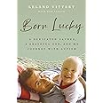 Born Lucky: A Dedicated Father, A Grateful Son, and My Journey with ...