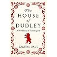 The House of Dudley: A New History of Tudor England: Paul, Joanne ...