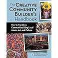 The Creative Community Builder's Handbook: How to Transform Communities ...