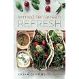 The Mediterranean Refresh: Over 100 Time Tested Delicious and Healthy ...
